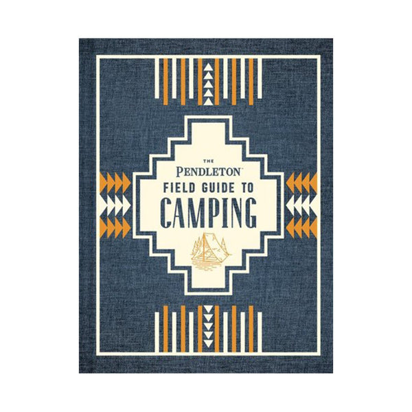 The Pendleton Field Guide to Camping (Outdoors Camping Book, Beginner ...